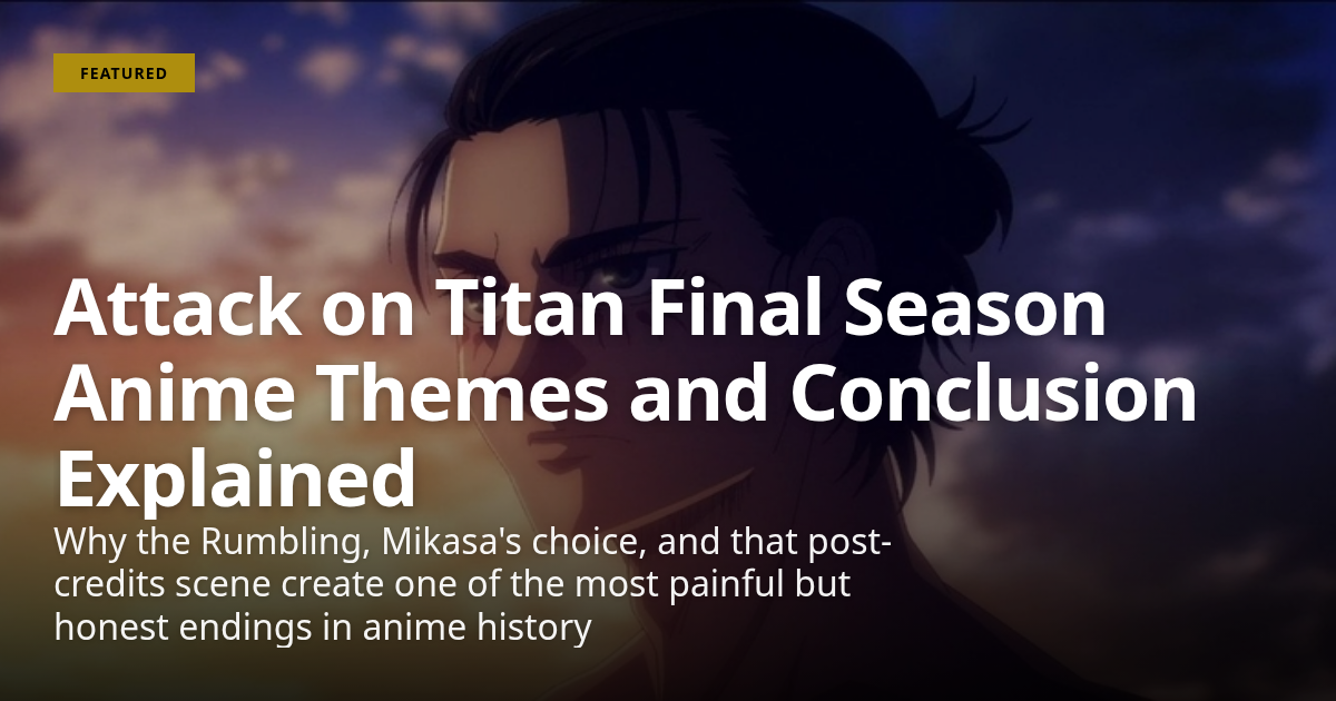 Attack on Titan Final Season Anime Themes and Conclusion Explained ...