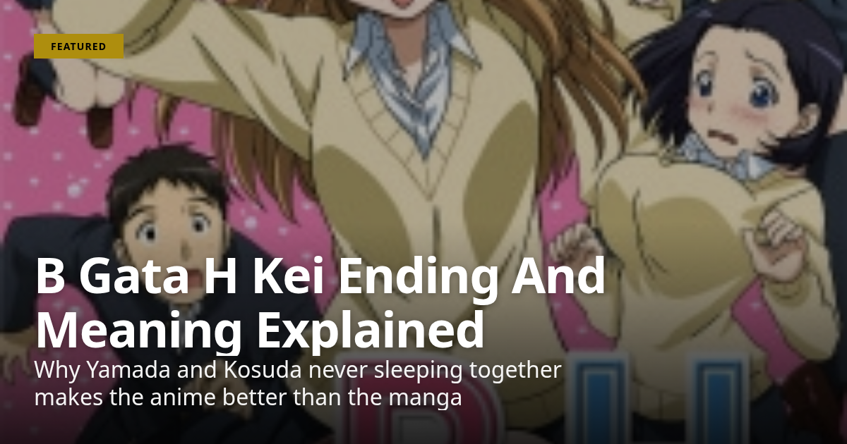 B Gata H Kei Ending And Meaning Explained · Shonen Vanguard!