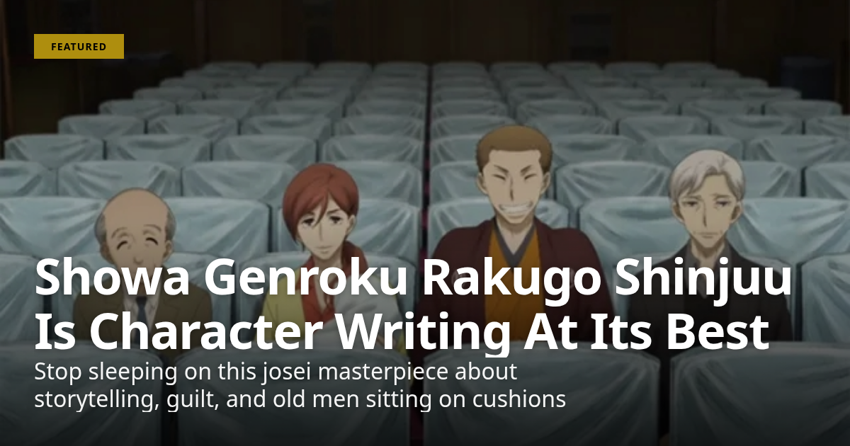 Showa Genroku Rakugo Shinjuu Is Character Writing At Its Best · Shonen ...