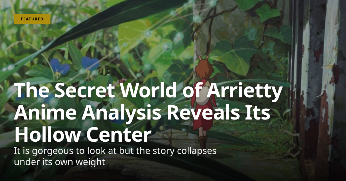 The Secret World of Arrietty Anime Analysis Reveals Its Hollow Center ...